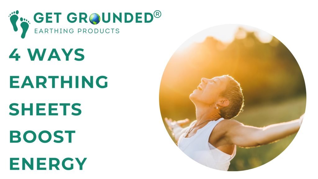 4 Ways Earthing Sheets Boost Energy - Get Grounded