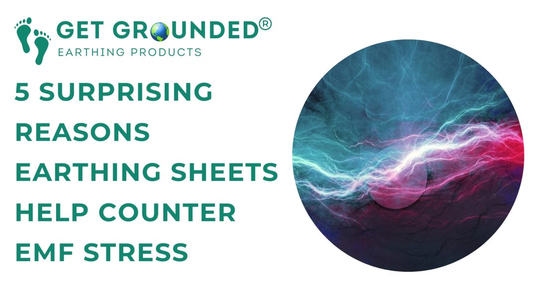 5 Surprising Reasons Earthing Sheets Help Counter EMF Stress - Get Grounded